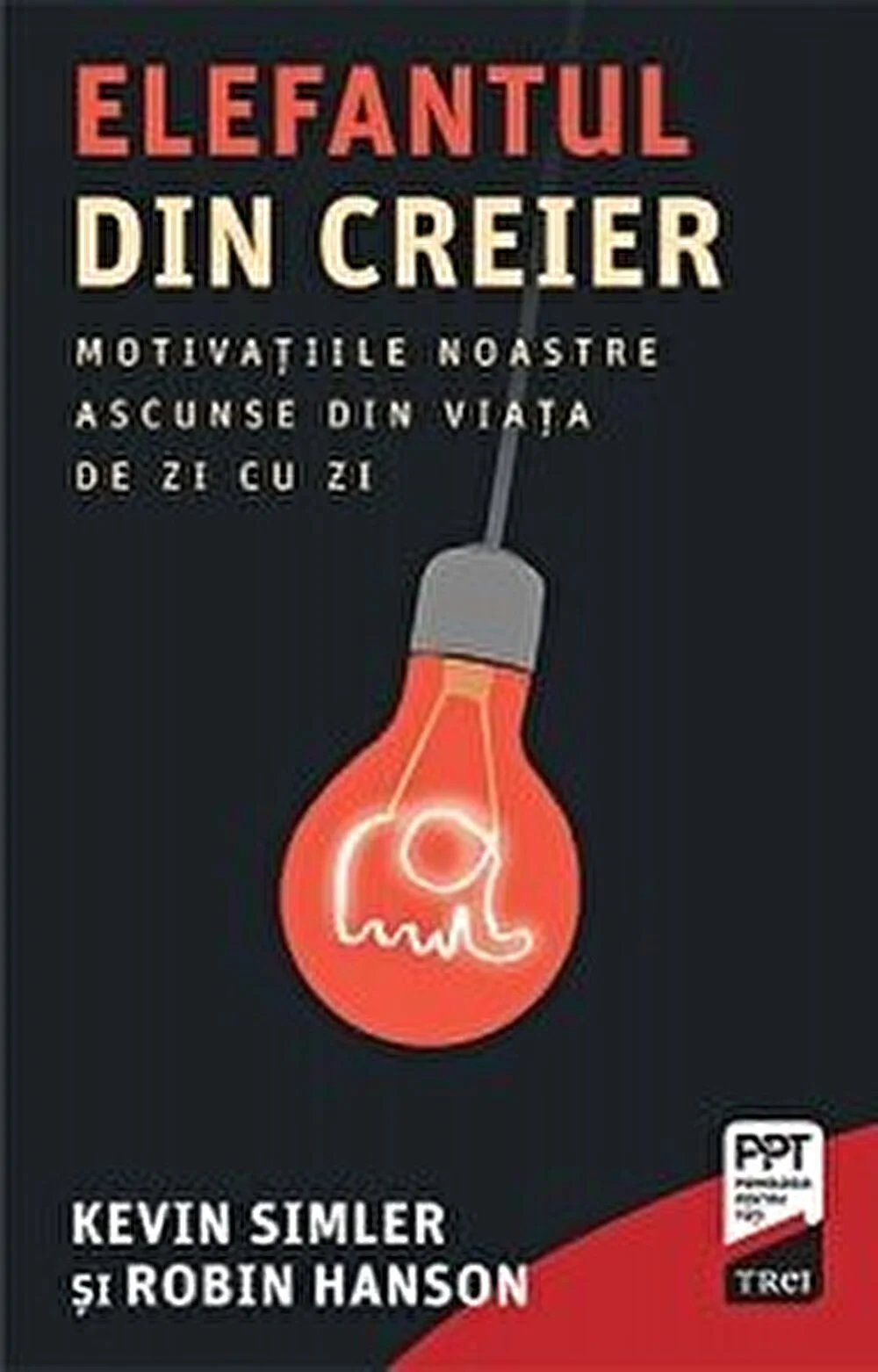 Elefantul din creier: Motivațiile noastre ascunse din viața de zi cu zi ...